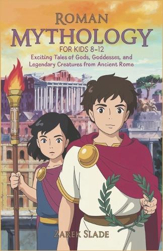 Roman Mythology for Kids Ages 8-12 by Zarek Slade | Waterstones