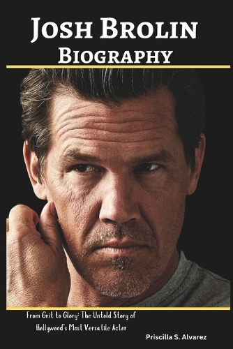 Josh Brolin Biography by Priscilla S Alvarez | Waterstones