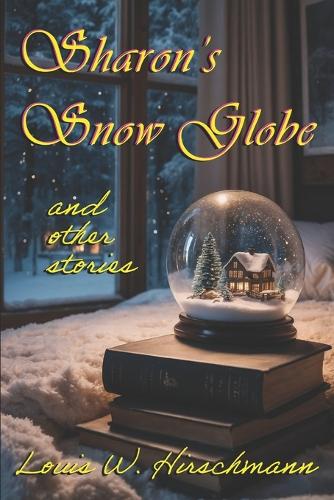 Sharon's Snow Globe by Louis W Hirschmann | Waterstones