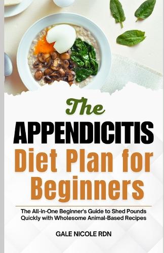 The Appendicitis Diet Plan for Beginners by Gale Nicole Rdn | Waterstones