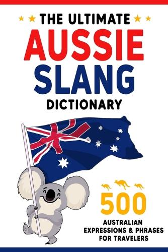 The Ultimate Aussie Slang Dictionary by Oisin Ellis | Waterstones