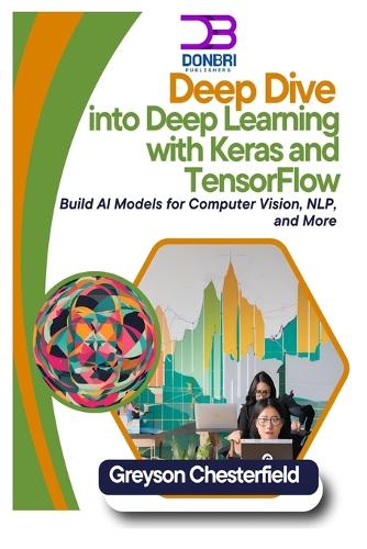 Deep Dive into Deep Learning with Keras and TensorFlow by Greyson Chesterfield | Waterstones
