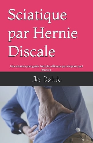 Sciatique par hernie discale - Mon livre by Jo Deluk | Waterstones
