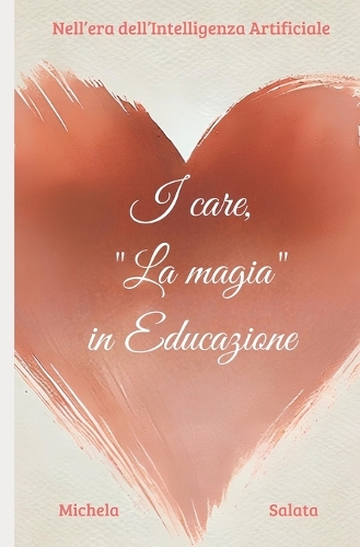 I care, "La magia in Educazione" by Michela Salata | Waterstones