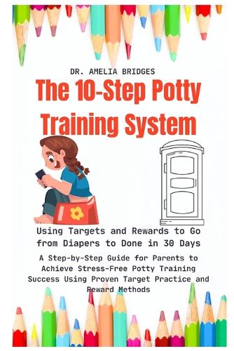 The 10-Step Potty Training System by Dr Amelia Bridges | Waterstones