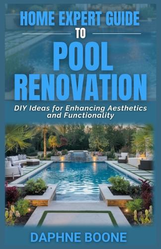 Home Expert Guide To Pool Renovation by Daphne Boone | Waterstones