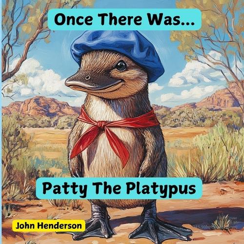 Once There Was...Patty the Platypus by John F Henderson | Waterstones