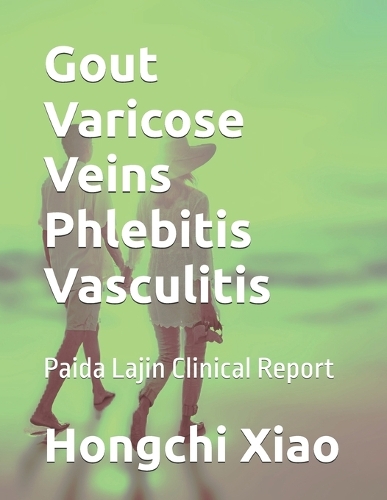 Gout Varicose Veins Phlebitis Vasculitis by Hongchi Xiao, Alice Fava ...