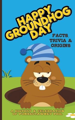 Happy Groundhog Day - A History and Celebration of Punxsutawney Phil by ...