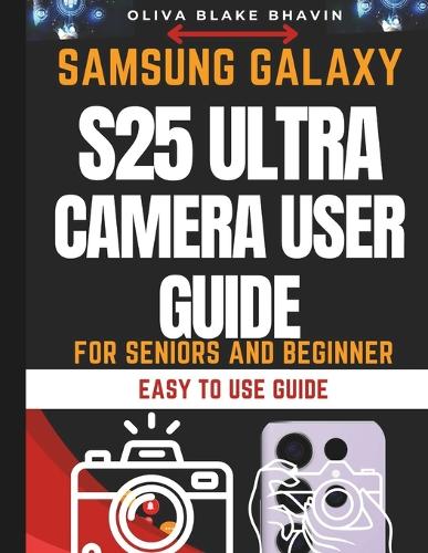 Samsung Galaxy S25 Ultra Camera User Guide by Oliva Blake Bhavin ...