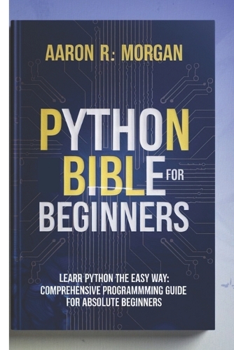 python bible for beginners 2025 by Aaron R Morgan | Waterstones