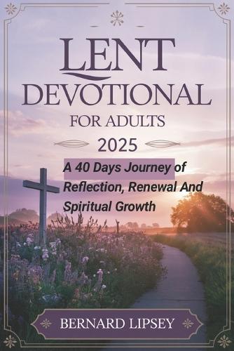 Lent Devotional for Adults 2025 by Bernard Lipsey | Waterstones