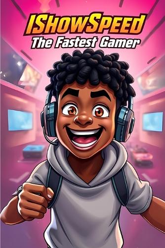 IShowSpeed The Fastest Gamer by Zack Kay | Waterstones