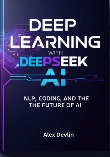 Deep Learning with Deepseek AI by Alex Devlin | Waterstones