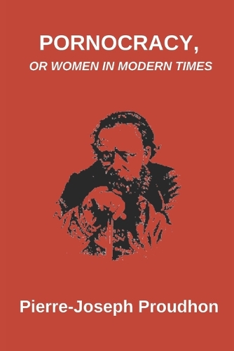 Pornocracy, or Women in Modern Times by Pierre-Joseph Proudhon ...