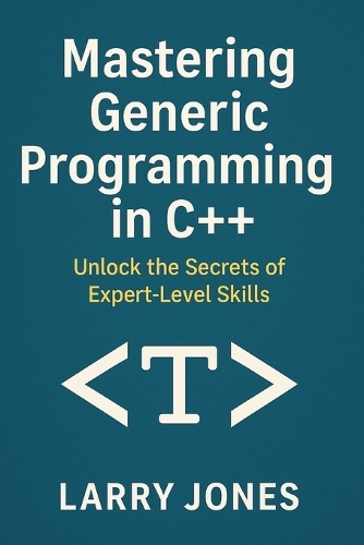 Mastering Generic Programming in C++ by Larry Jones | Waterstones