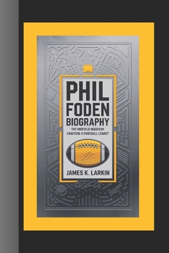 Phil Foden Biography by James K Larkin | Waterstones