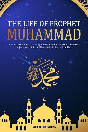 The Life of Prophet Muhammad (PBUH) by Tawheed Publications | Waterstones