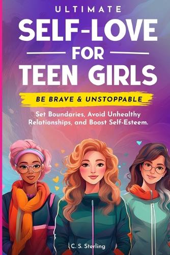 Ultimate Self-Love For Teen Girls by C S Sterling | Waterstones