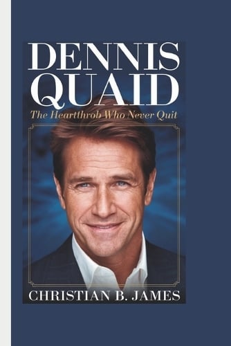 Dennis Quaid by Christian B James | Waterstones