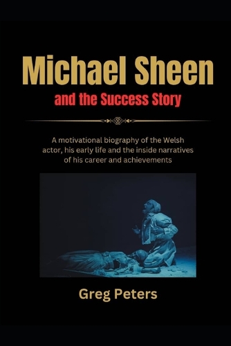 Michael Sheen and the Success Story by Greg Peters | Waterstones