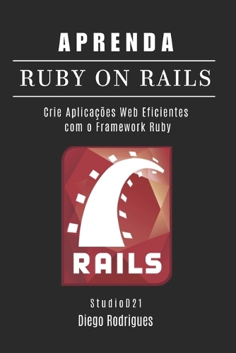 Aprenda Ruby on Rails by Diego Rodrigues, Studiod21 Smart Tech Content | Waterstones