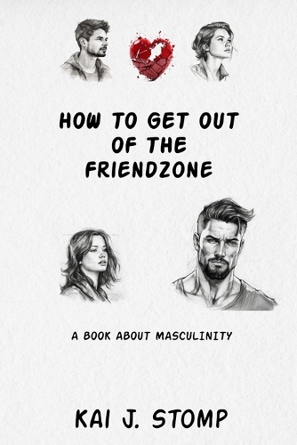 How to get out of the friendzone by Kai J Stomp | Waterstones