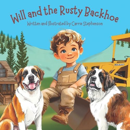Will and the Rusty Backhoe by Carrie Stephenson | Waterstones