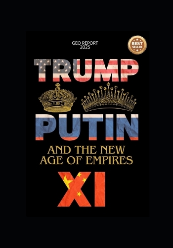 Trump, Putin, Xi and the New Age of Empires by Geo Report | Waterstones