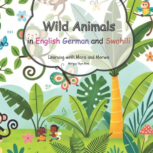 Wild Animals in English German and Swahili by Morgan Skye Reed ...