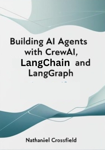 Building AI Agents with CrewAI, LangChain, and LangGraph by Nathaniel ...