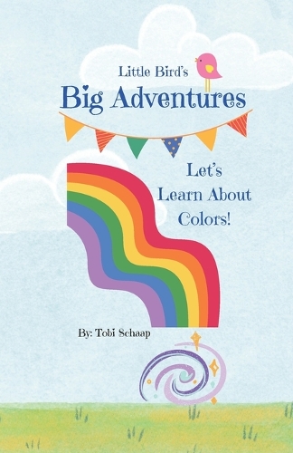 Little Bird's Big Adventures Let's Learn About Colors! by Tobi Schaap ...