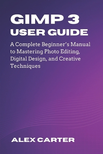 GIMP 3 User Guide by Alex Carter | Waterstones