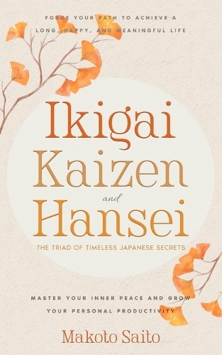 Ikigai, Kaizen & Hansei - The Triad of Timeless Japanese Secrets by ...