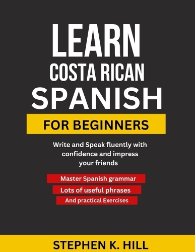 Learn Costa Rican Spanish for Beginners by Stephen K Hill | Waterstones