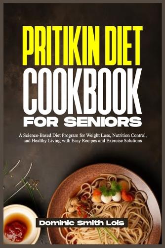 Pritikin Diet Cookbook for Seniors by Dominic Smith Lois | Waterstones