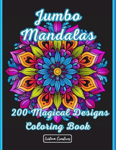 Jumbo Mandalas 200 Magical Design Coloring Book by Iridium Creatives ...