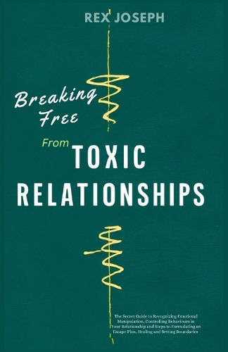 Breaking Free from Toxic Relationships by Rex Joseph | Waterstones