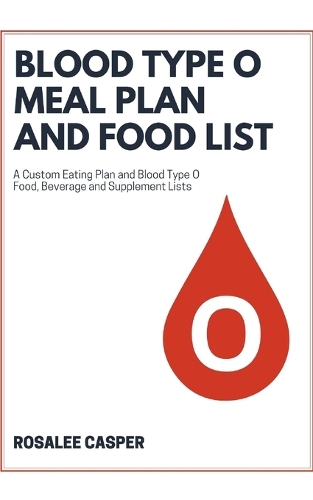 Blood Type O Meal Plan and Food List by Rosalee Casper | Waterstones