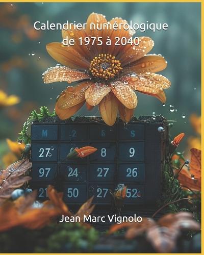 Calendrier numérologique de 1975 à 2040 by Jean Marc Vignolo | Waterstones