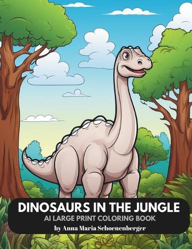 DINOSAURS IN THE JUNGLE-AI Large Print Coloring Book by Anna Maria ...