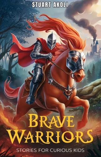 Brave Warriors Stories for Curious Kids by Stuart Akoli | Waterstones