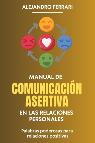 Manual de Comunicaci n Asertiva en las relaciones personales by Alejandro Ferrari | Waterstones