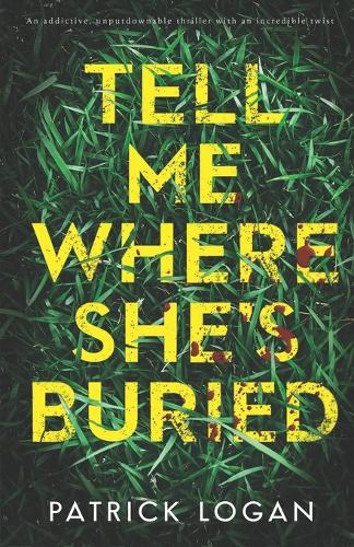 Tell Me Where She's Buried by Patrick Logan | Waterstones