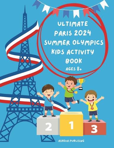 Ultimate Paris 2024 Summer Olympics Kids Activity Book by Asheva ...