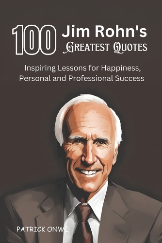 100 Jim Rohn's Greatest Quotes by Patrick Onwe | Waterstones