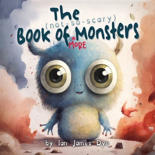 The (not-so-scary) Book of MORE Monsters by Ian James Dye | Waterstones
