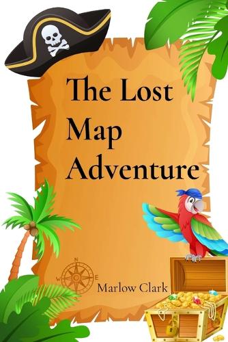 The Lost Map Adventure by Marlow Clark | Waterstones