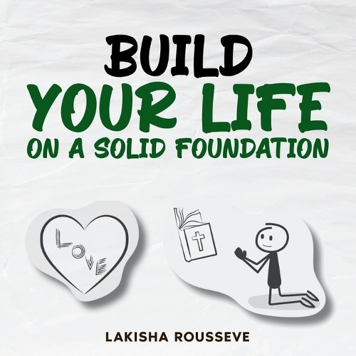 Build Your Life On A Solid Foundation by Lakisha Rousseve | Waterstones