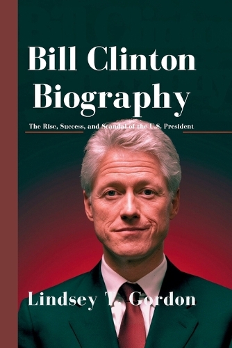 Bill Clinton Biography by Lindsey T Gordon | Waterstones